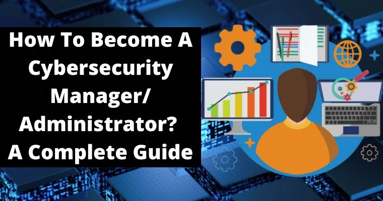 How To Become A Cybersecurity Manager/Administrator? A Complete Guide ...