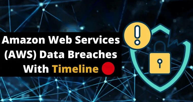 Amazon Web Services (AWS) Data Breaches: Timeline Upto November 2022 ...